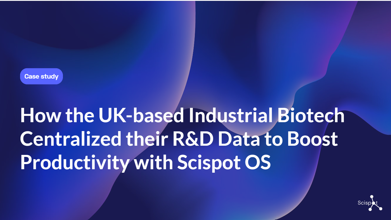 How the UK-based Industrial Biotech Centralized their R&D Data to Boost Productivity with ...